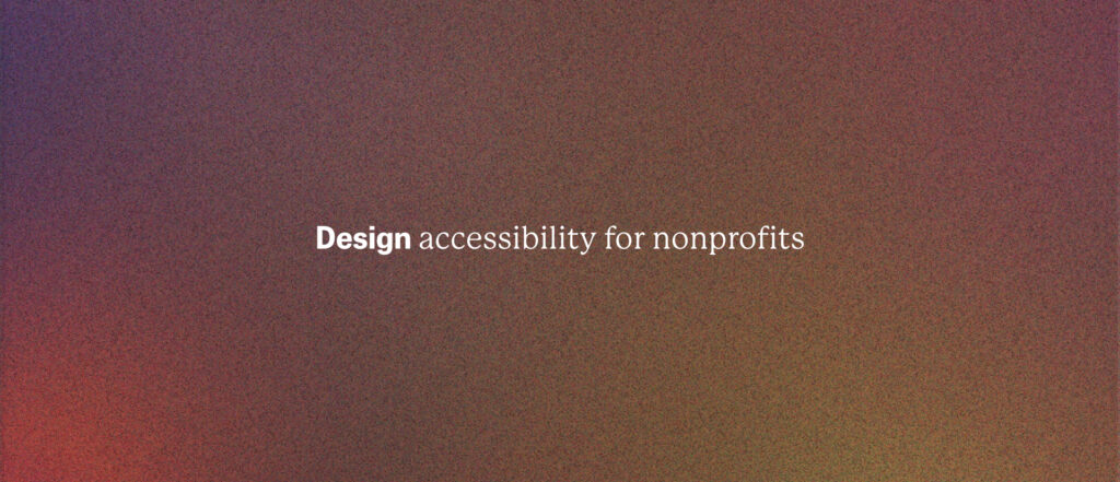 What is design accessibility for a nonprofit brand? - Radish Lab