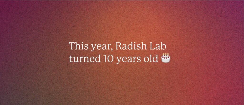 Radish Lab's 10-Year Anniversary - Radish Lab